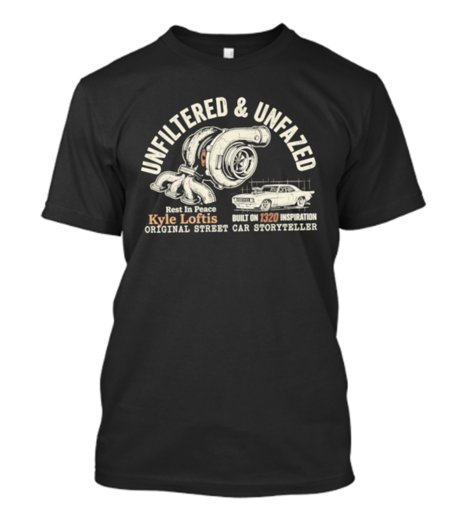 Unfiltered And Unfazed Rest In Peace Kyle Loftis 1320 Original Street Car Storyteller T-Shirt
