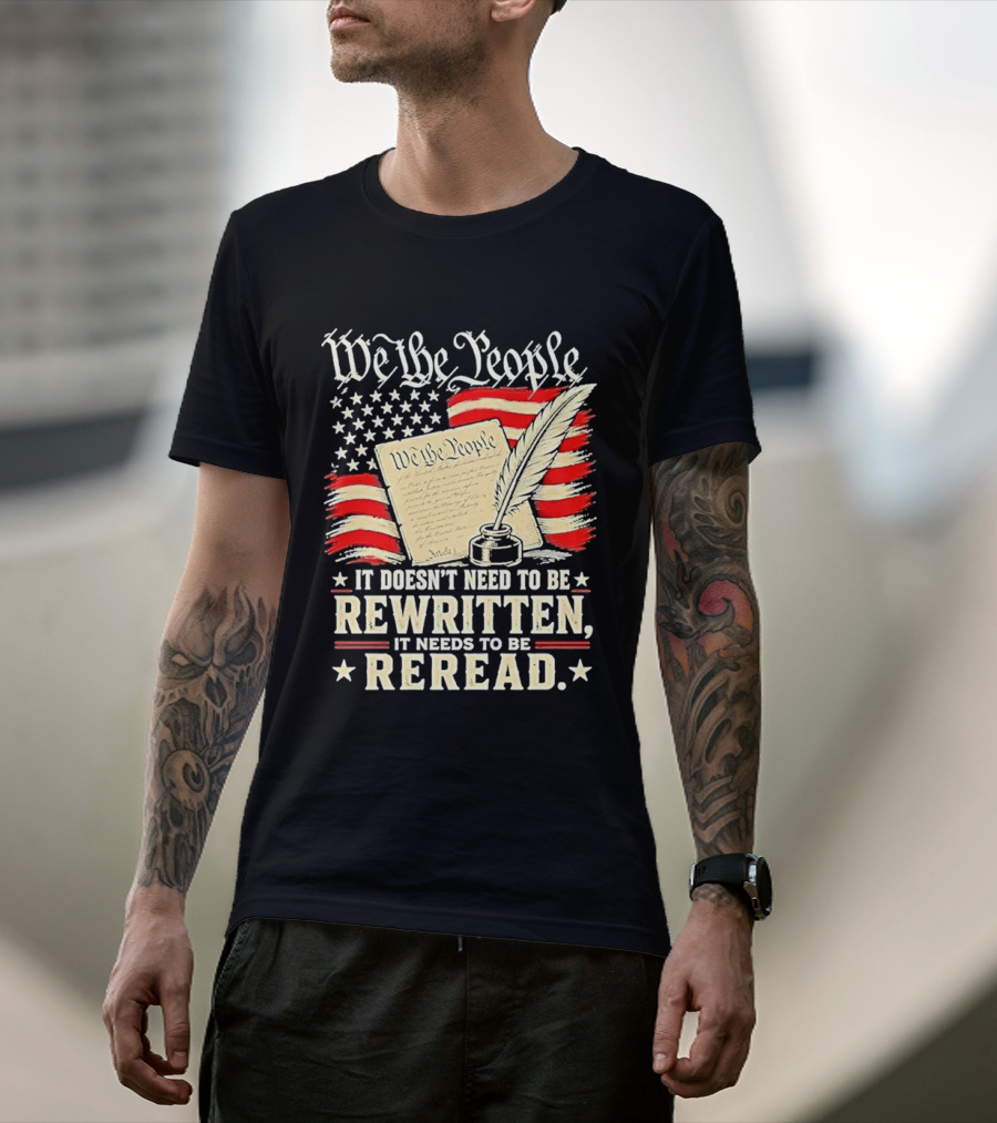 We The People Constitution Quote Rewritten Reread American Flag Ink Feather T-Shirt