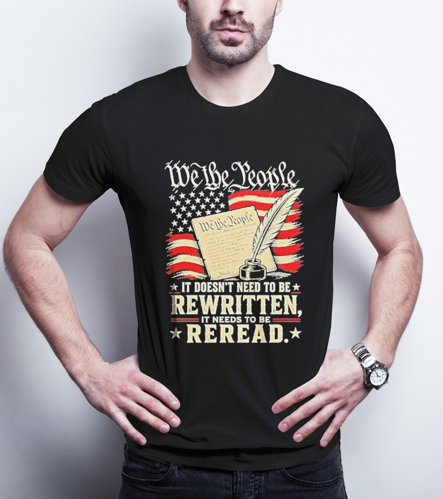 We The People Constitution Quote Rewritten Reread American Flag Ink Feather T-Shirt