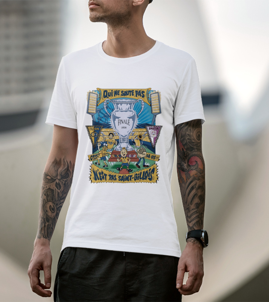 Qui Ne Saute Pas Final 2026 Union SG Vs RSC Anderlecht N'est Pas Saint Gillois Crok Cup 14/05 T-Shirt