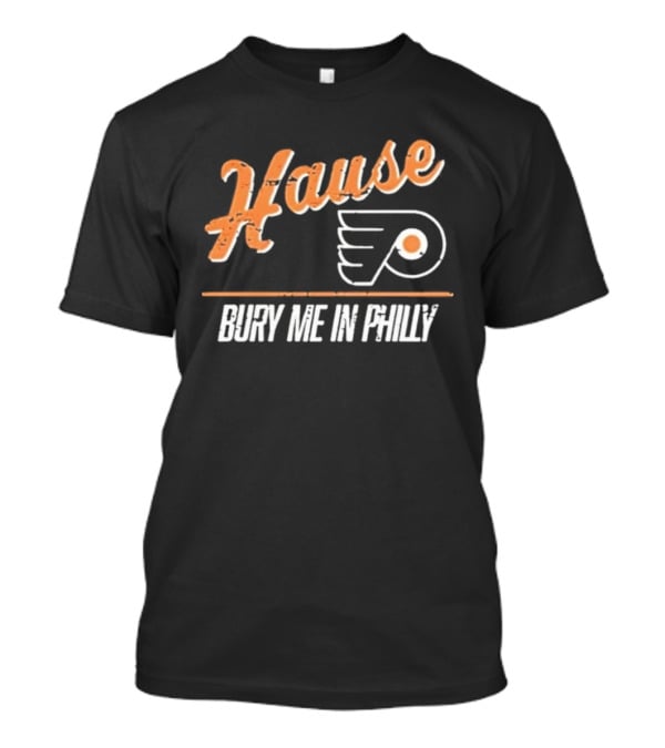 Philadelphia Flyers Hause Bury Me In Philly T-Shirt