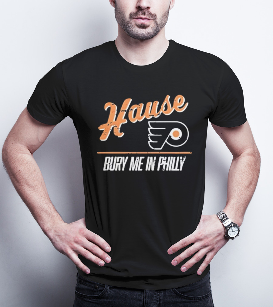 Philadelphia Flyers Hause Bury Me In Philly T-Shirt