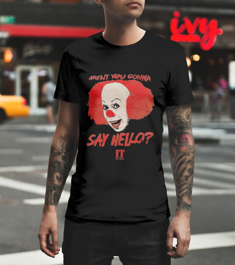 IT Movie Aren't You Gonna Say Hello Pennywise Clown T-Shirt