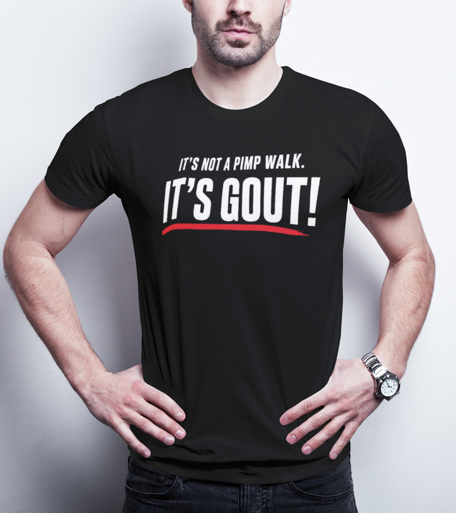 It's Not A Pimp Walk It's Gout T-Shirt