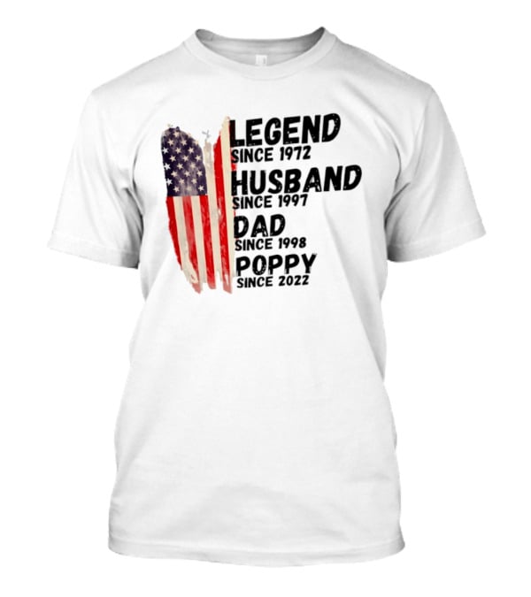 Legend Since 1972 Husband Since 1997 Dad Since 1998 Poppy Since 2022 American Flag Heritage T-Shirt