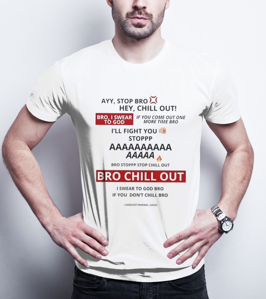 Ayy Stop Bro Hey Chill Out Bro Chill Out I'll Fight You Emojis I Swear To God Stop Chill T-Shirt