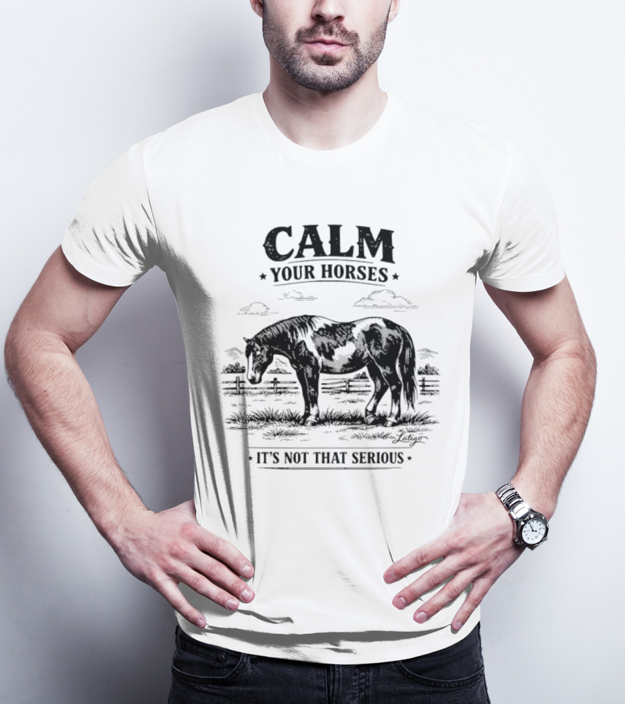 Calm Your Horses It's Not That Serious With Horse And Pasture Scene T-Shirt