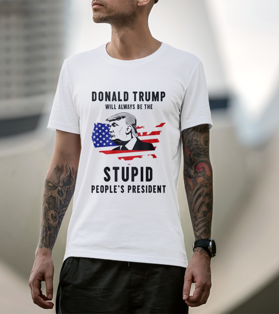 Donald Trump Will Always Be The Stupid People's President USA Map T-Shirt