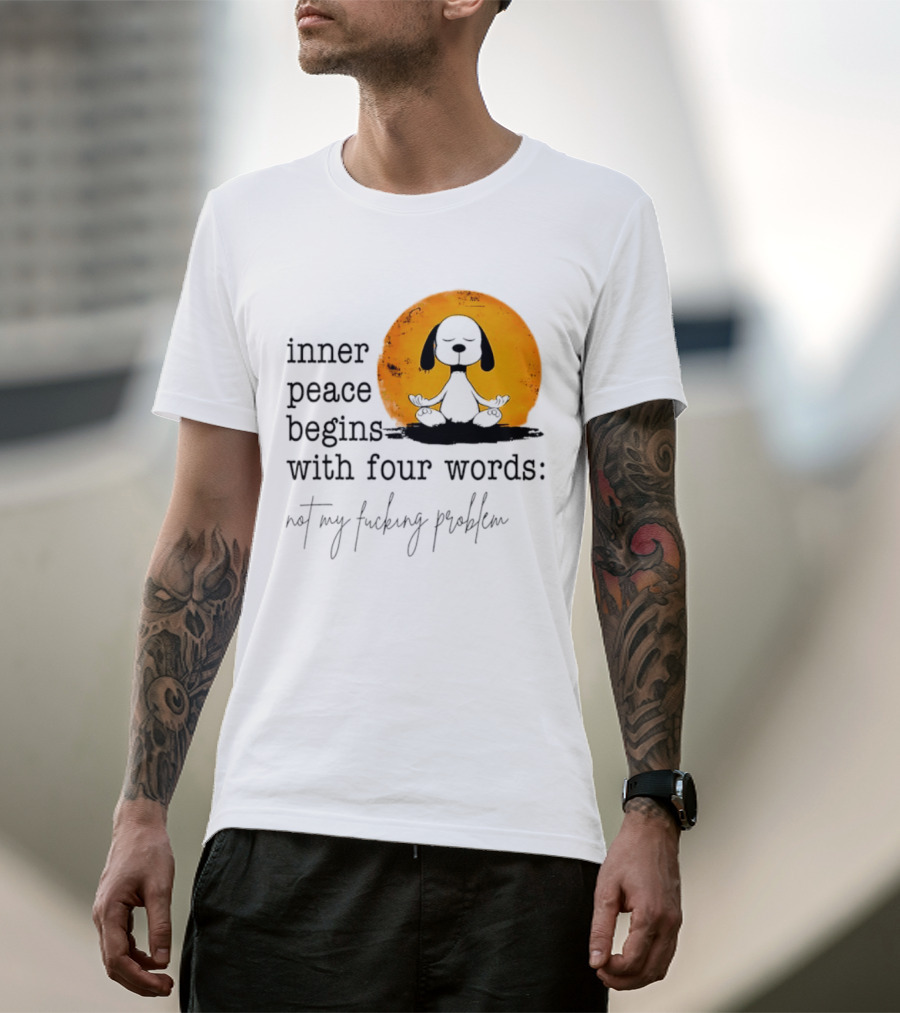 Inner Peace Begins With Four Words Not My Fucking Problem Snoopy Meditation T-Shirt