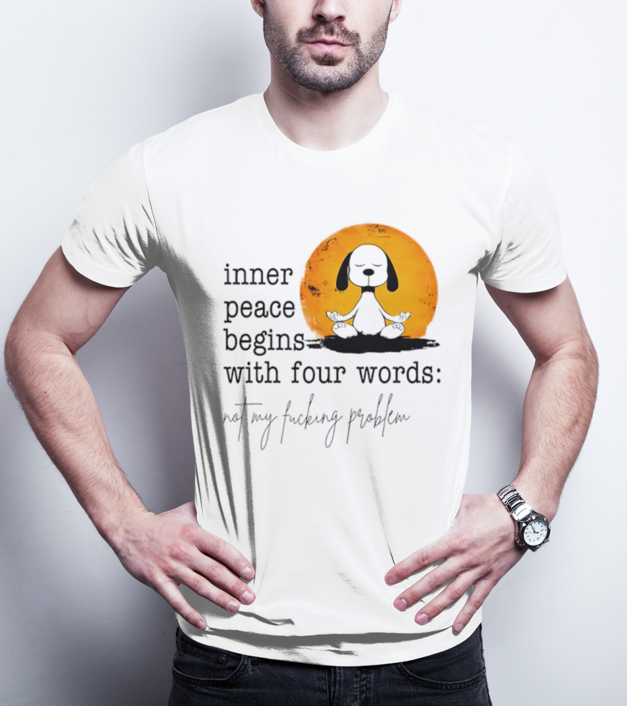 Inner Peace Begins With Four Words Not My Fucking Problem Snoopy Meditation T-Shirt