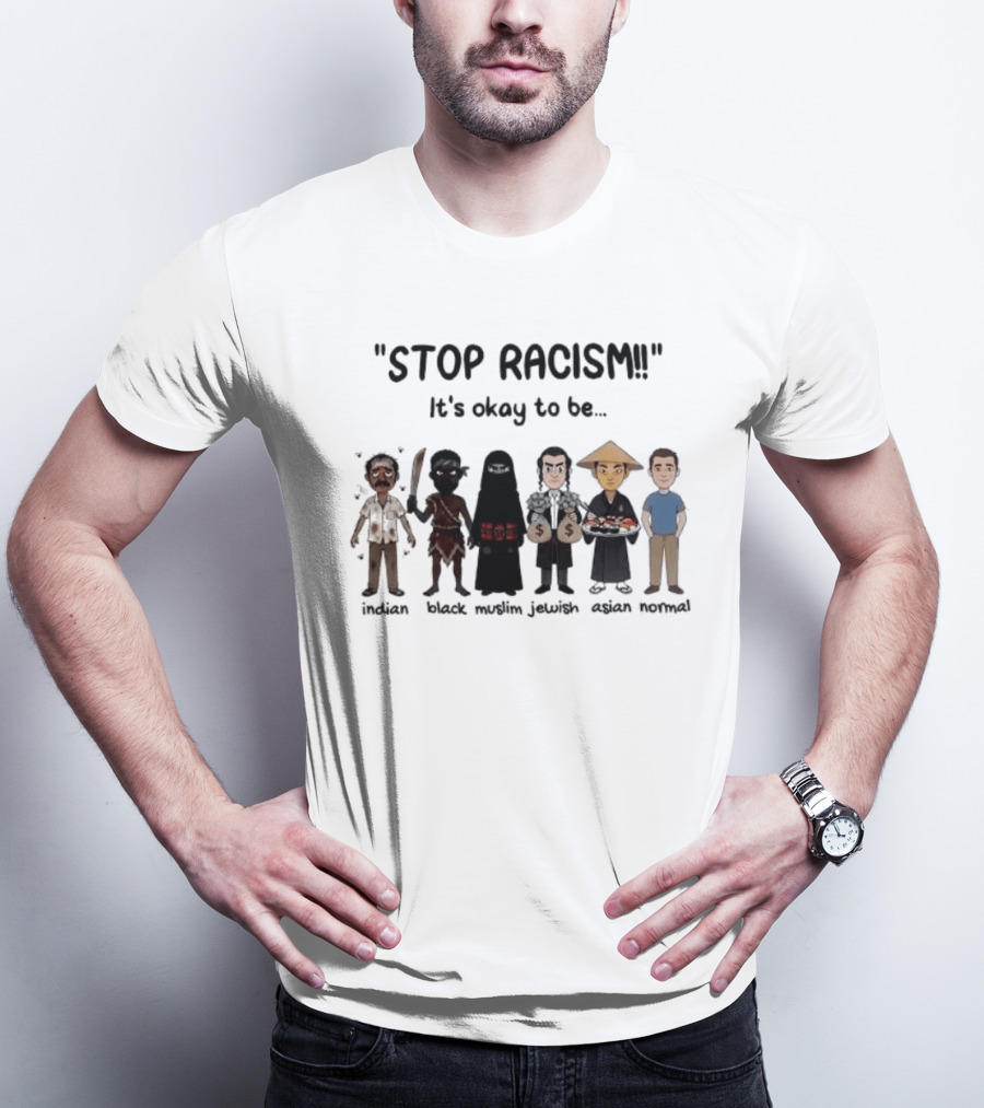Stop Racism It's Okay To Be Indian Black Muslim Jewish Asian Normal T-Shirt