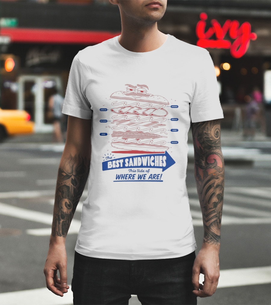 Best Sandwiches This Side Of Where We Are T-Shirt