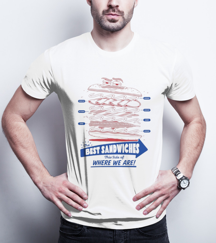 Best Sandwiches This Side Of Where We Are T-Shirt