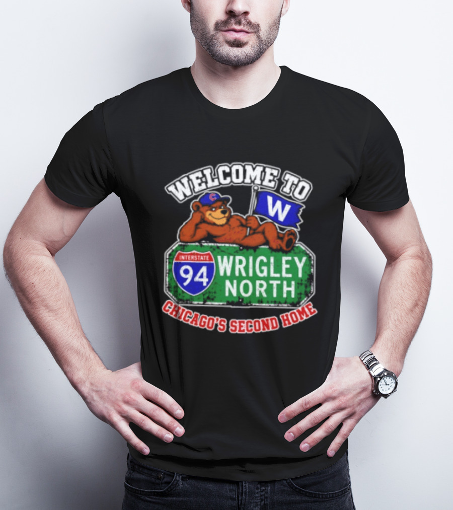 Welcome To Wrigley North Interstate 94 Chicago's Second Home Cubs Fan Image T-Shirt