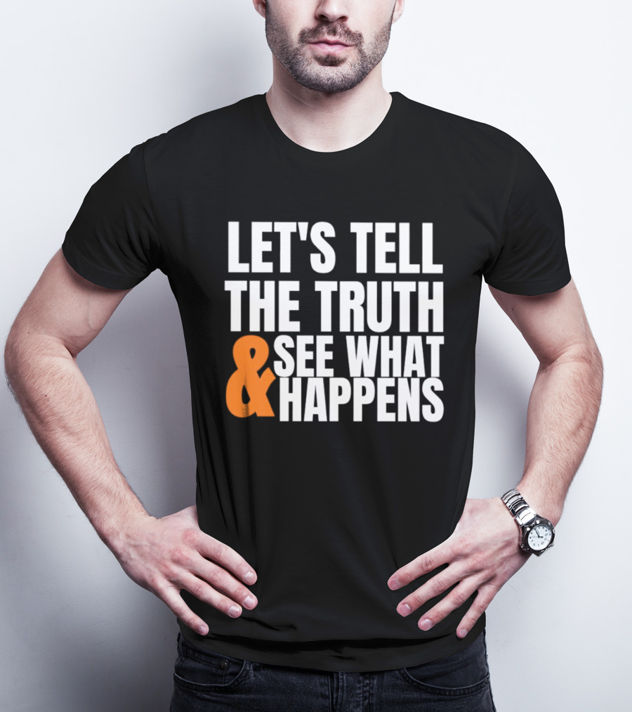 Let's Tell The Truth See What Happens T-Shirt