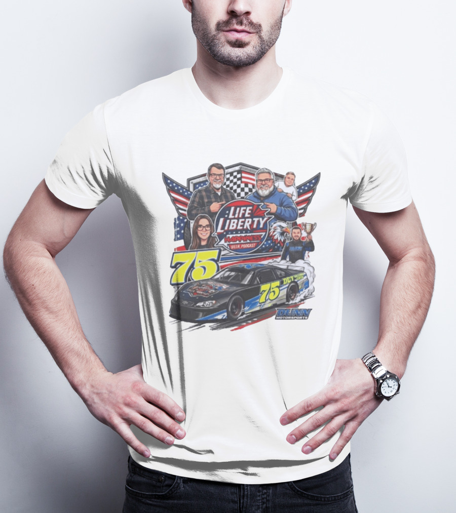 Life Liberty Happiness LLN Podcast 75 Dunn Motorsports Racing T-Shirt