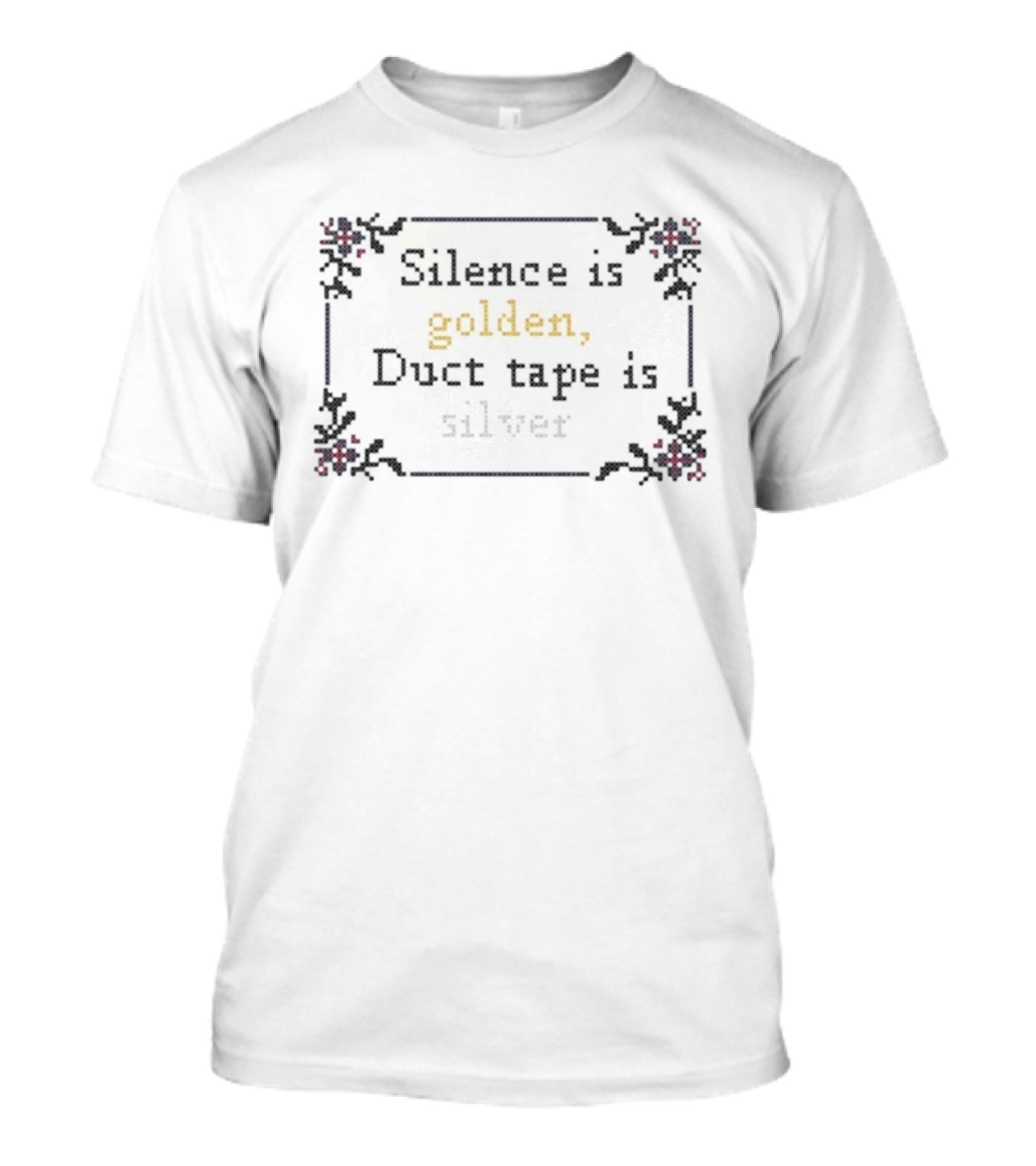 Silence Is Golden Duct Tape Is Silver Decorative Border T-Shirt