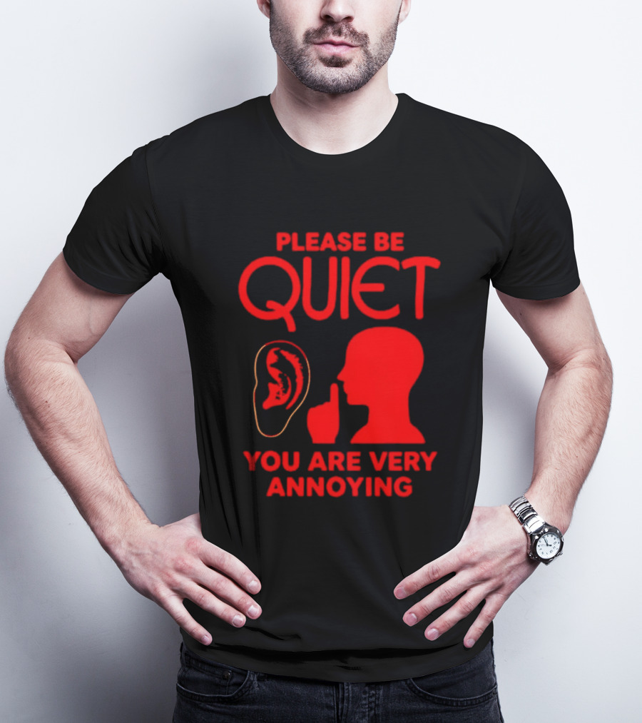 Please Be Quiet Ear Shushing Silhouette You Are Very Annoying T-Shirt