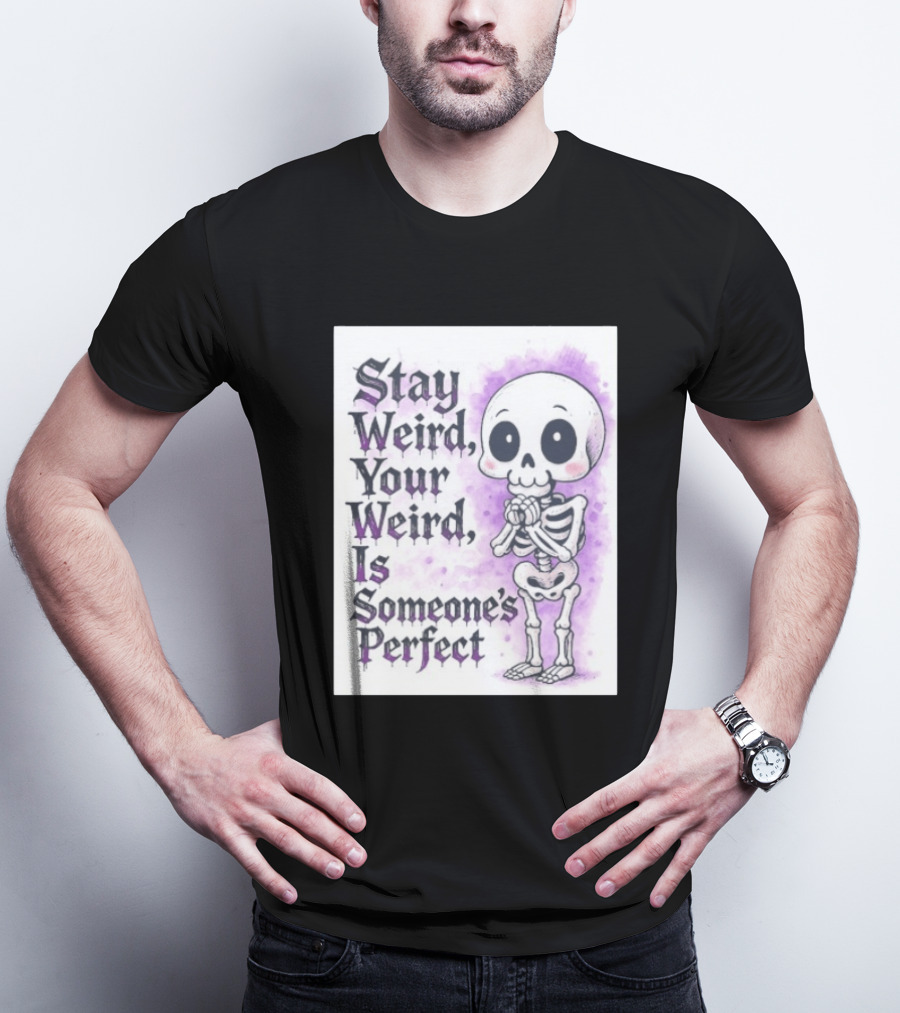 Stay Weird Skeleton Your Weird Is Someone's Perfect Whimsical Gothic Cute Cartoon T-Shirt