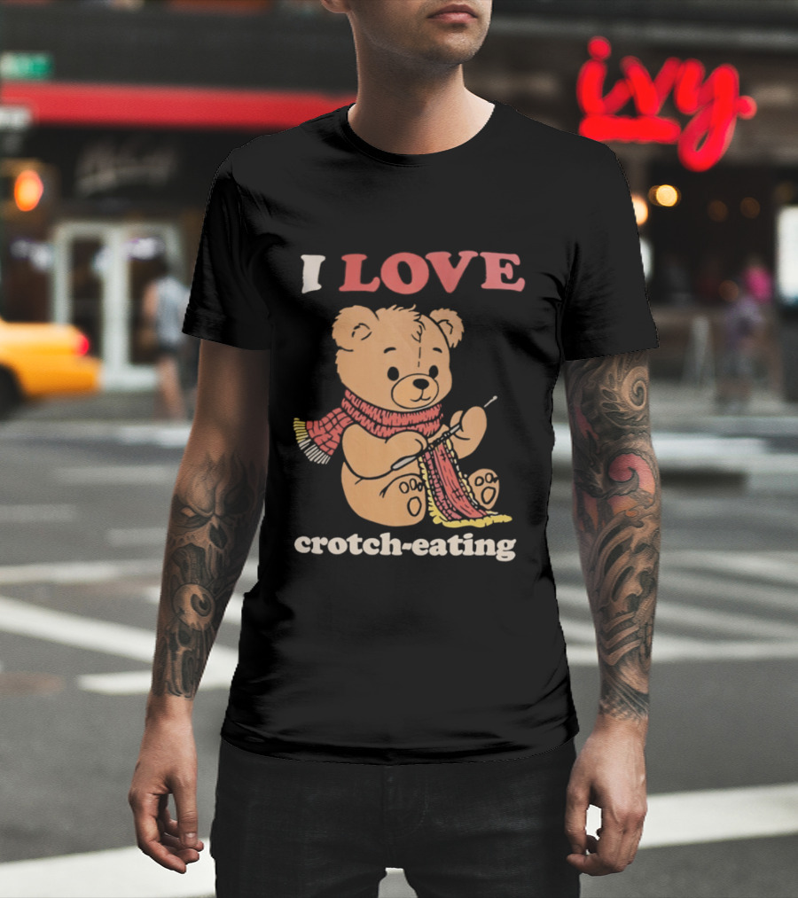 I Love Crotch Eating Teddy Bear Knitting Scarf T-Shirt