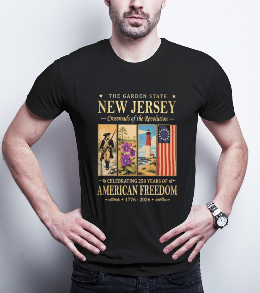 The Garden State New Jersey Crossroads Of The Revolution Celebrating 250 Years Of American Freedom 1776 2026 T-Shirt