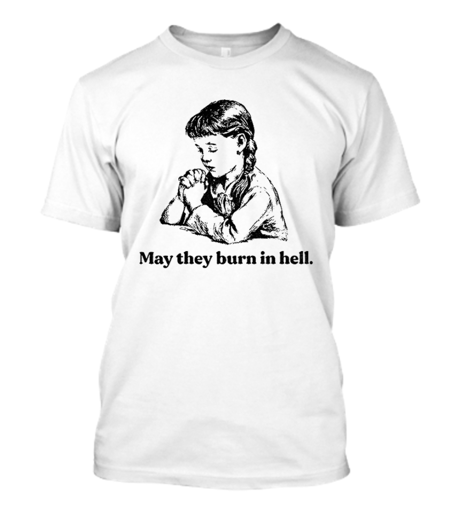 Classic Women May They Burn In Hell Praying Child T-Shirt