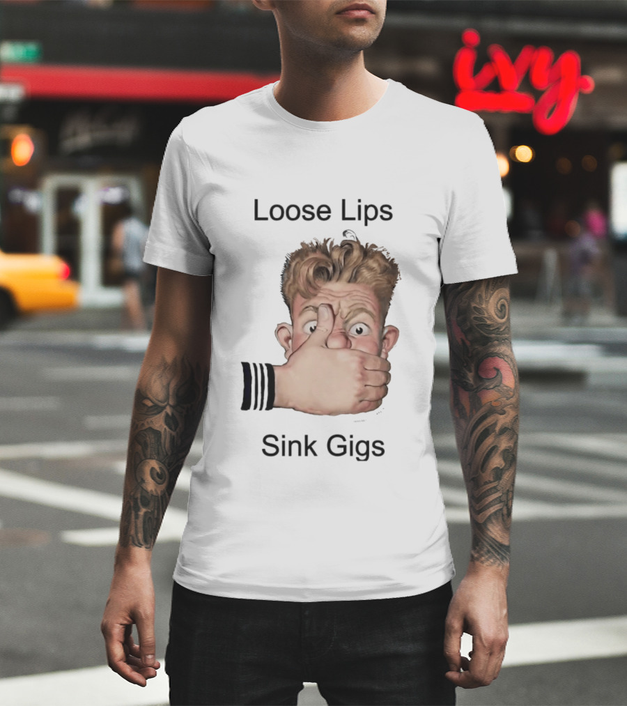 Loose Lips Sink Gigs T-Shirt
