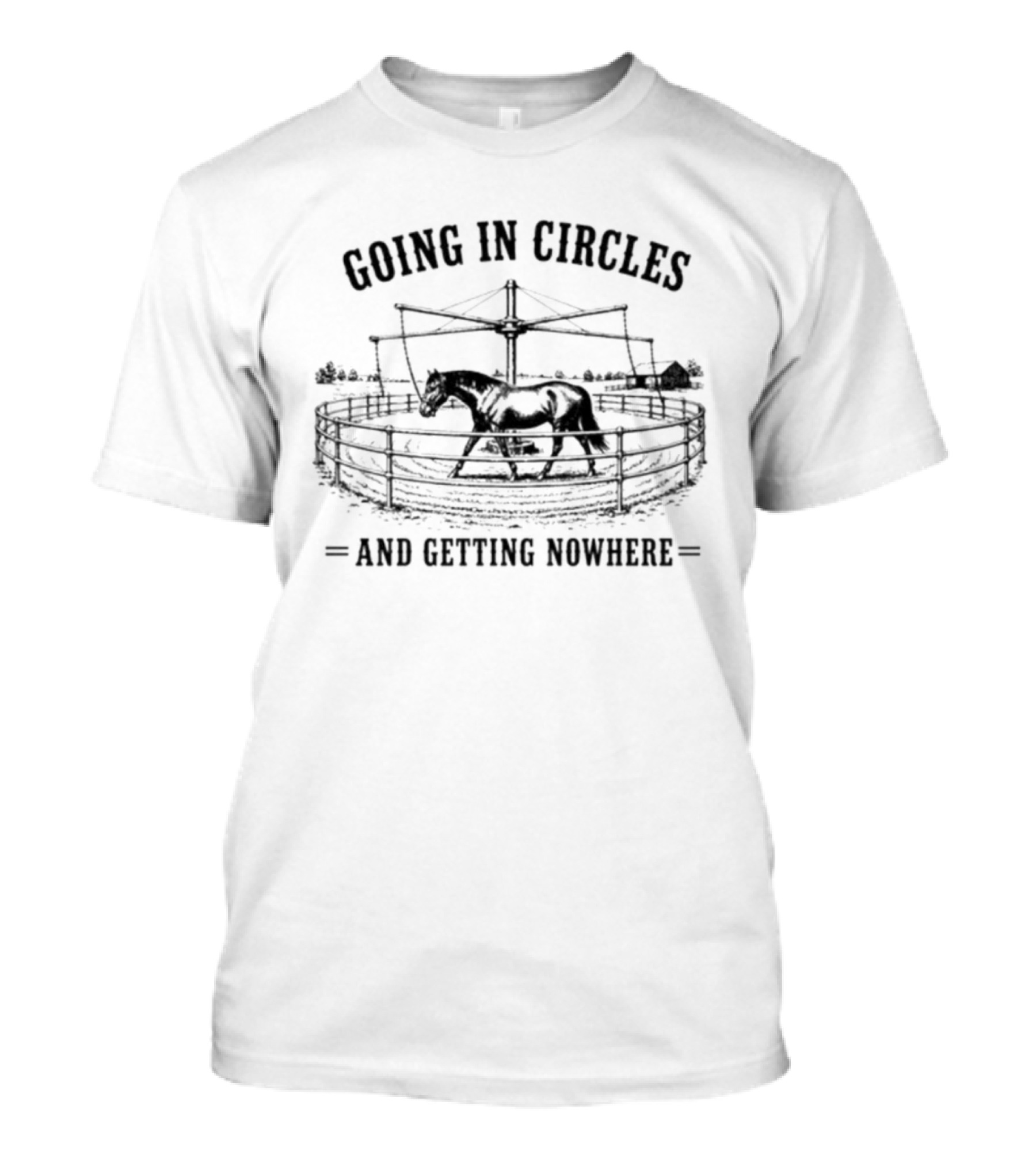 Going In Circles And Getting Nowhere Horse Round Pen T-Shirt