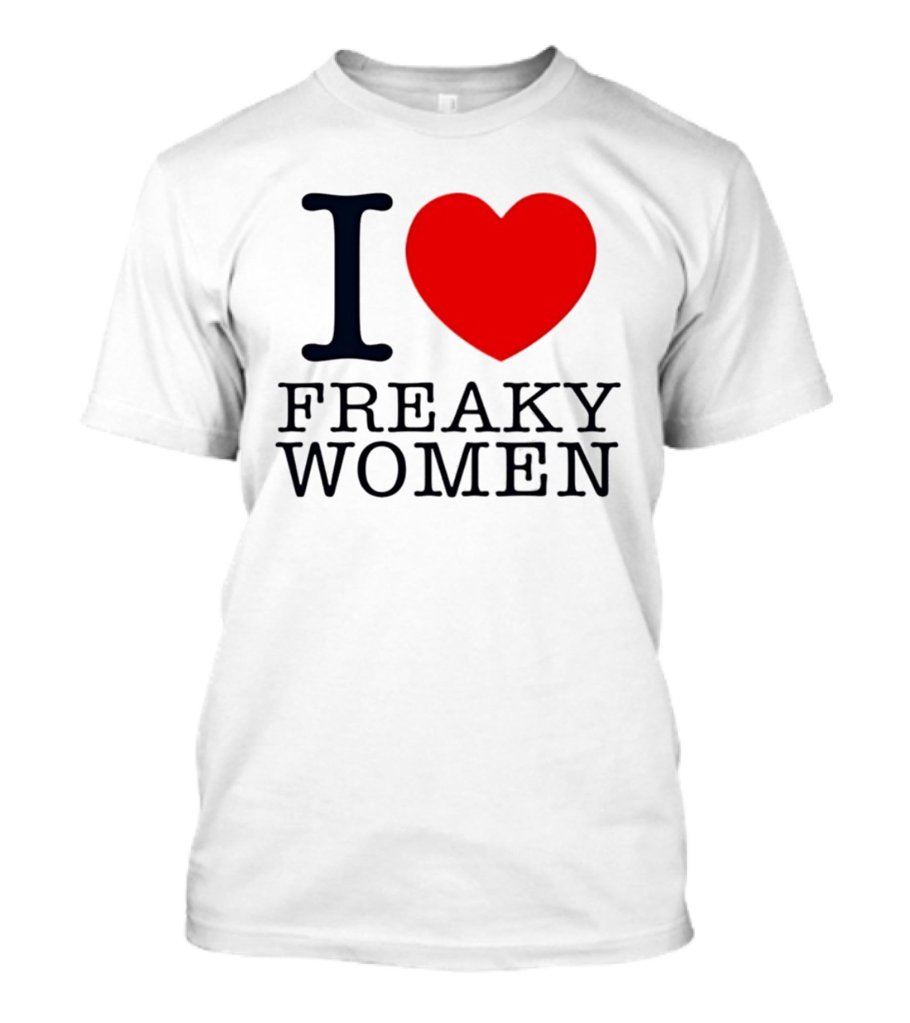 I Love Freaky Women Heart Shape T-Shirt