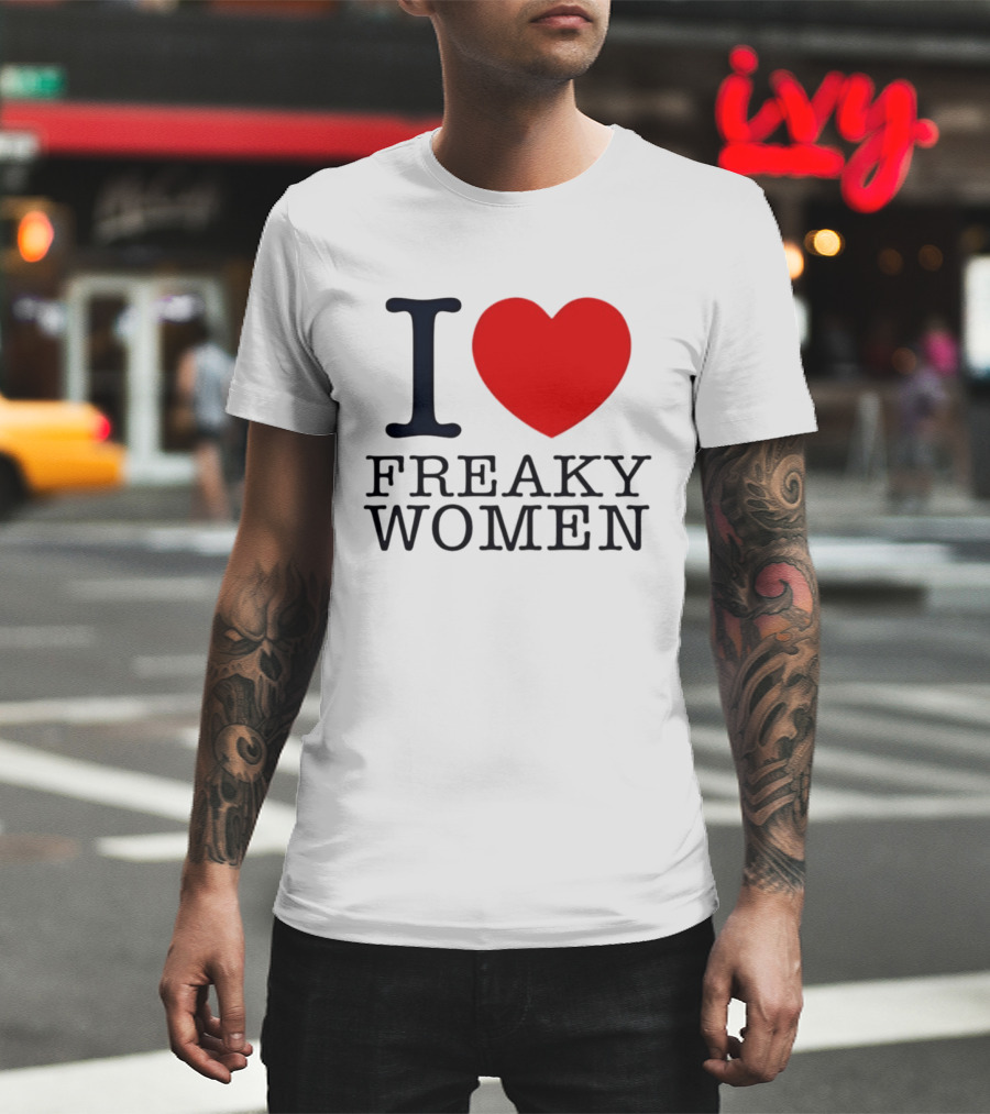 I Love Freaky Women Heart Shape T-Shirt