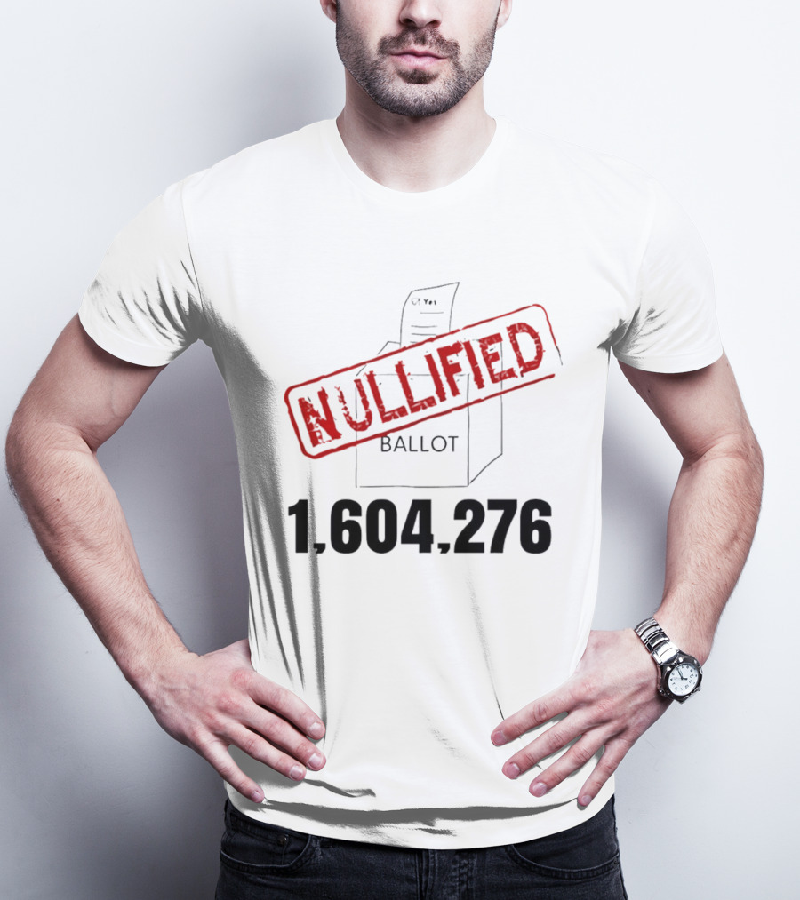 Nullified Ballot 1,604,276 Votes Count T-Shirt