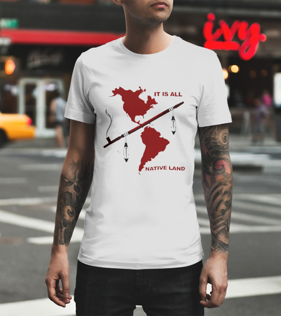 North And South America It Is All Native Land Pipe T-Shirt