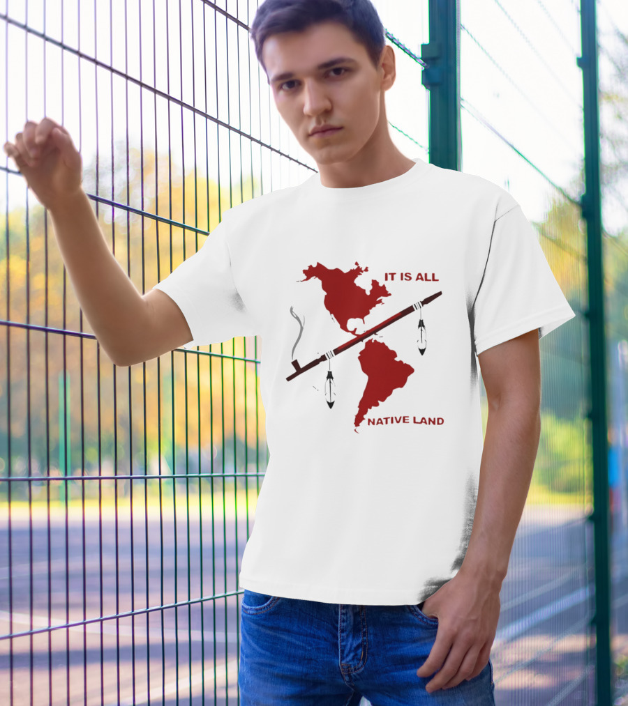 North And South America It Is All Native Land Pipe T-Shirt