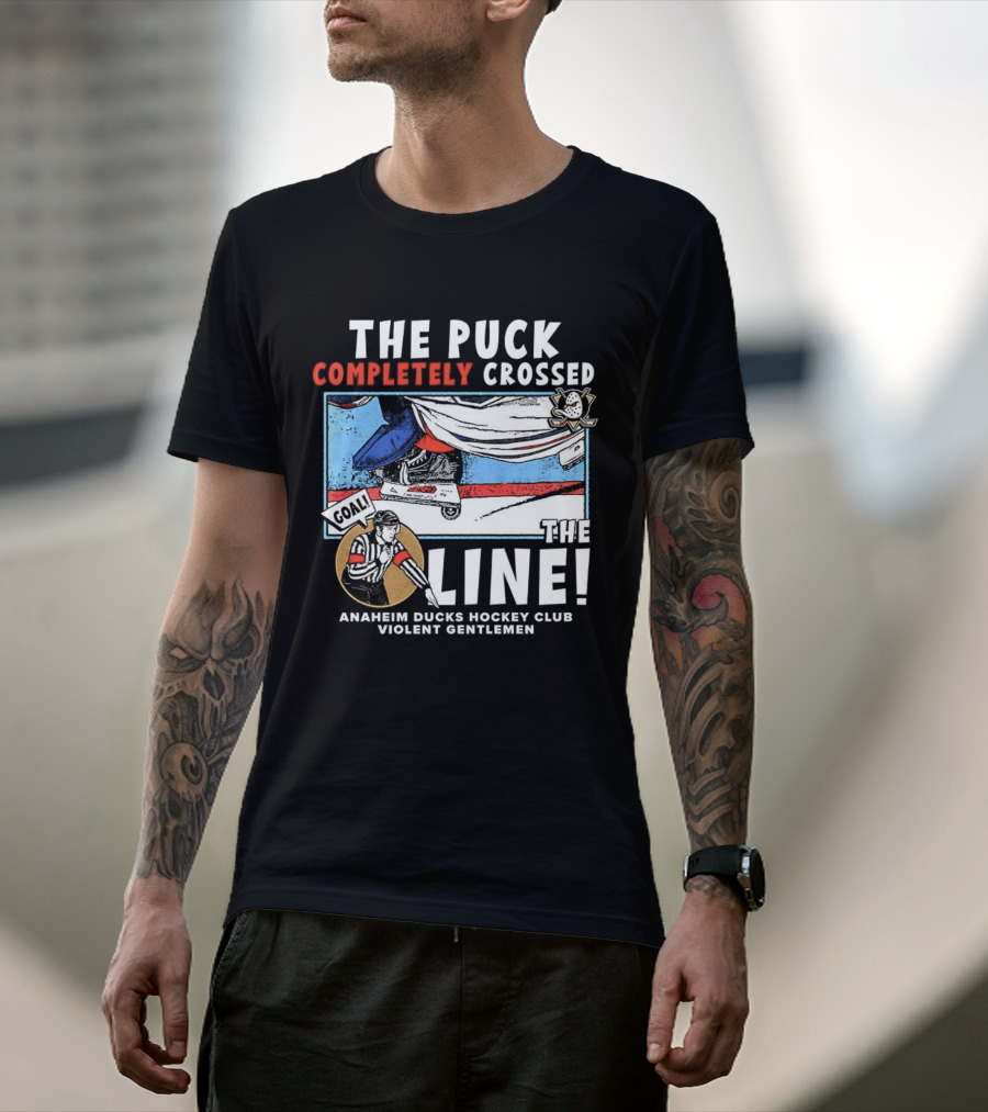 The Puck Completely Crossed The Line Anaheim Ducks Hockey Club Violent Gentlemen T-Shirt