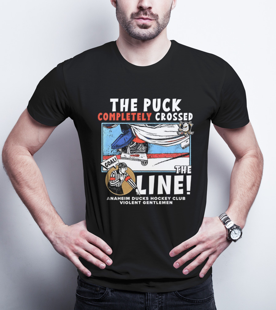 The Puck Completely Crossed The Line Anaheim Ducks Hockey Club Violent Gentlemen T-Shirt
