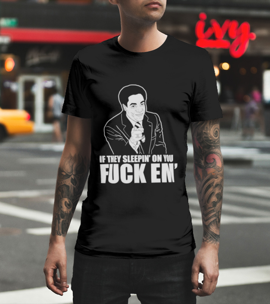 If They Sleepin' On You Fuck Em' Motivational Expression With Hand Gesture T-Shirt