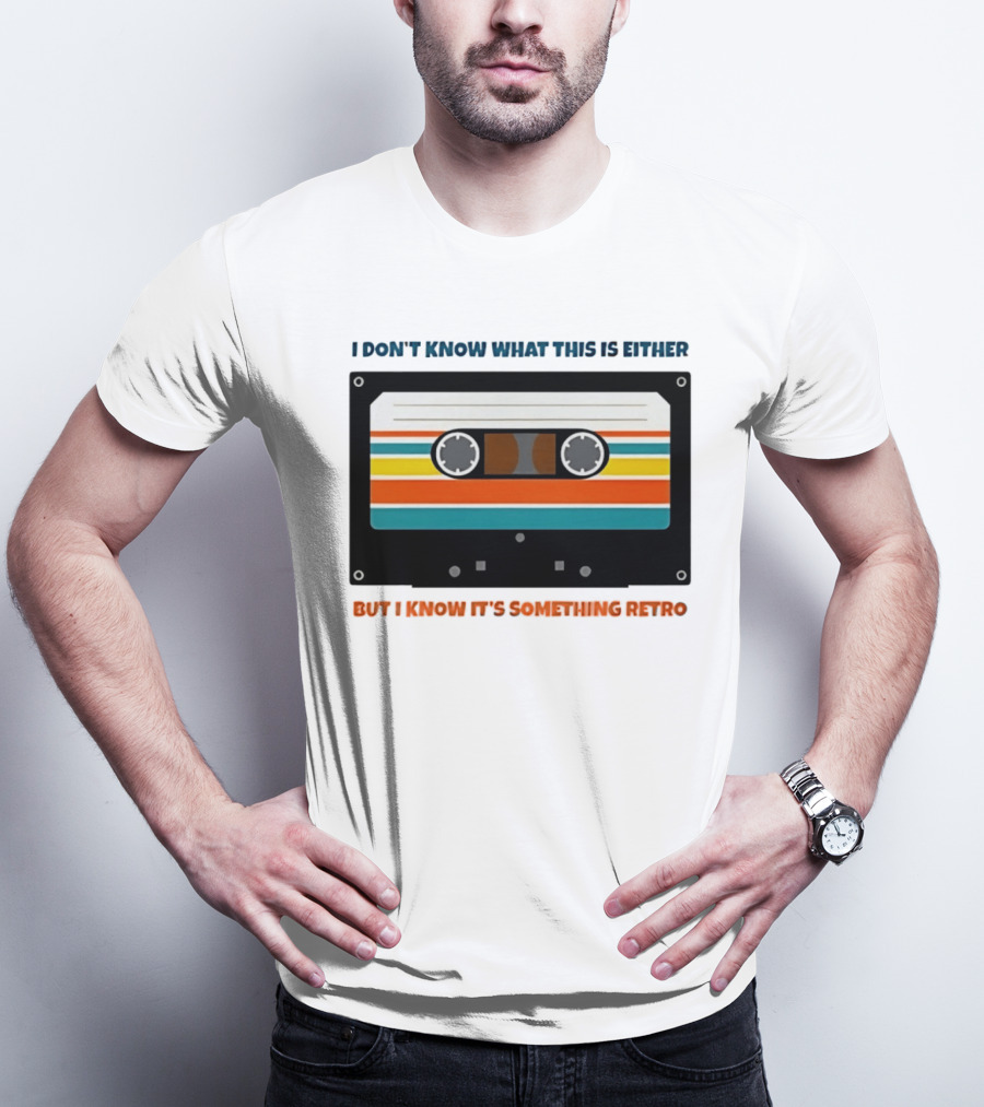 I Don't Know What This Is Either But I Know It's Something Retro Cassette Tape T-Shirt