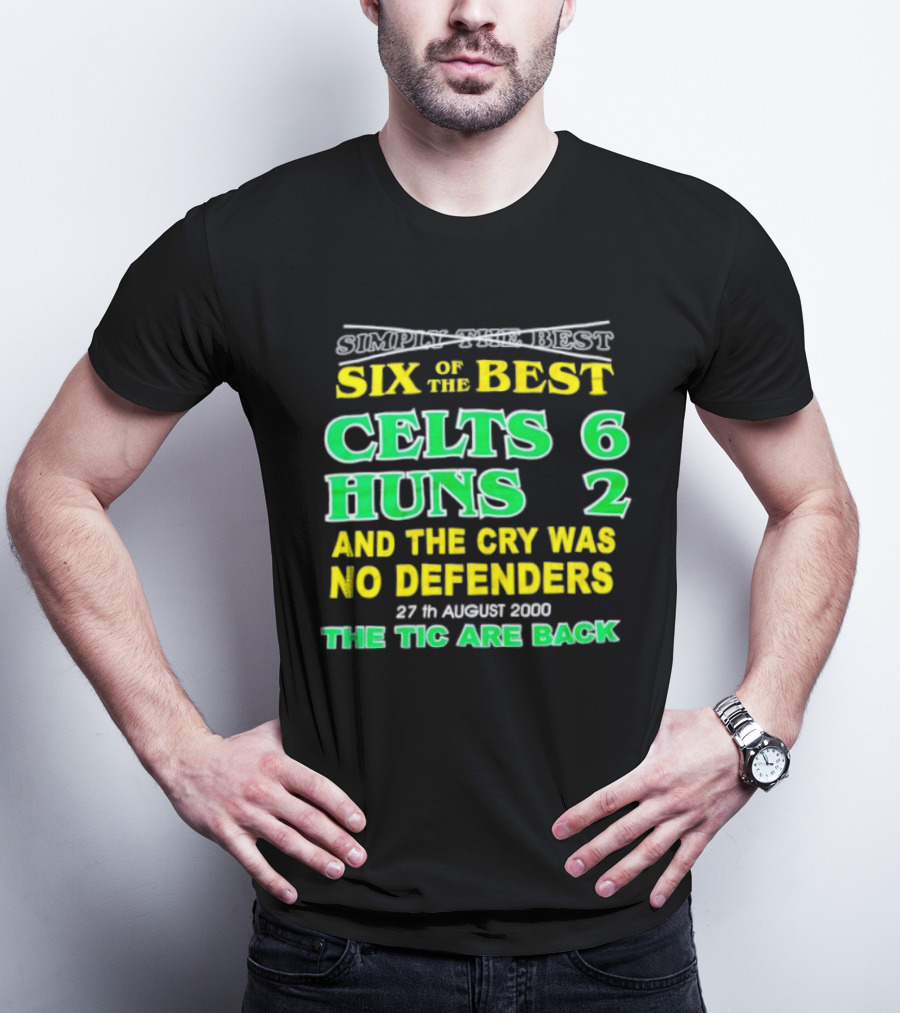 Celtic Six Of The Best Celts 6 Huns 2 No Defenders 27th August 2000 The Tic Are Back T-Shirt