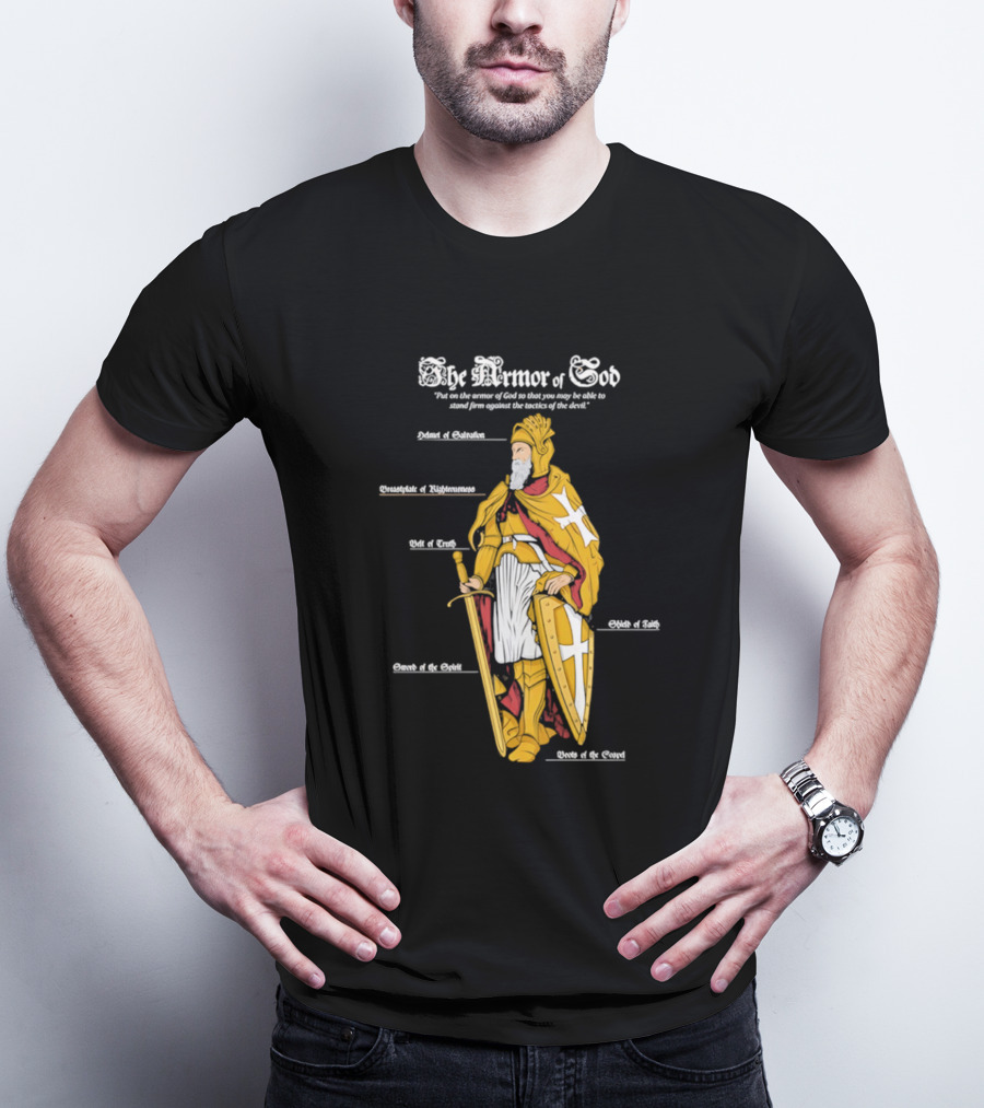 The Armor Of God Belt Of Truth Breastplate Of Righteousness Shield Of Faith Helmet Of Salvation Sword Of The Spirit T-Shirt