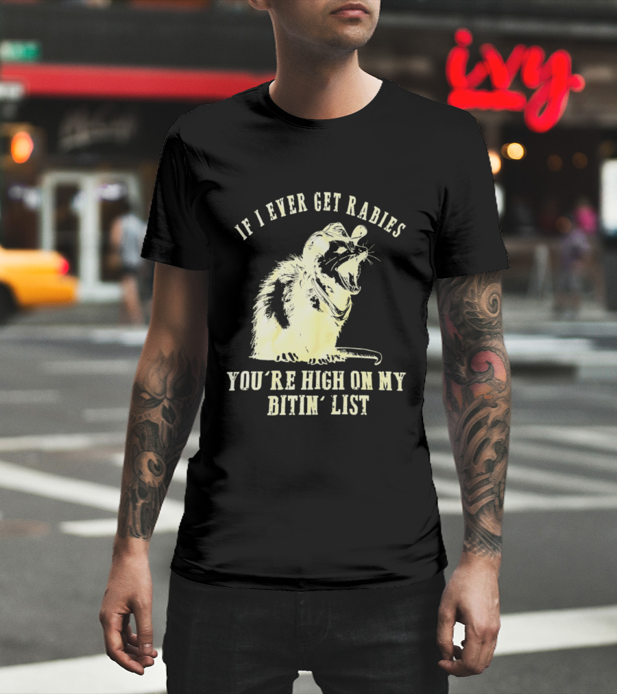 Cowboy Opossum If I Ever Get Rabies You're High On My Bitin' List T-Shirt