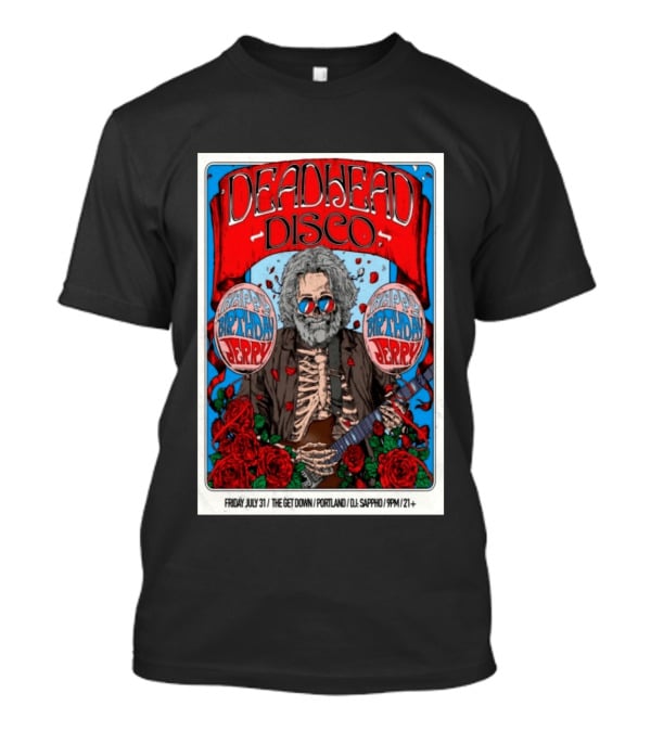 Deadhead Disco Happy Birthday Jerry Friday July 31 The Get Down Portland DJ Sappho 21+ T-Shirt
