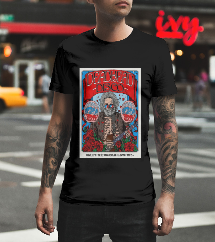 Deadhead Disco Happy Birthday Jerry Friday July 31 The Get Down Portland DJ Sappho 21+ T-Shirt
