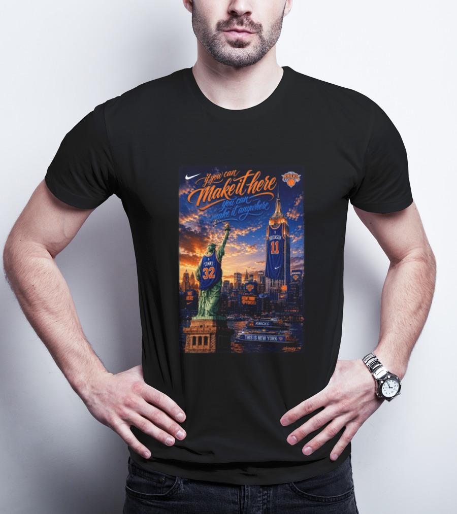 New York Knicks Make It Here You Can Make It Anywhere Knicks Forever T-Shirt