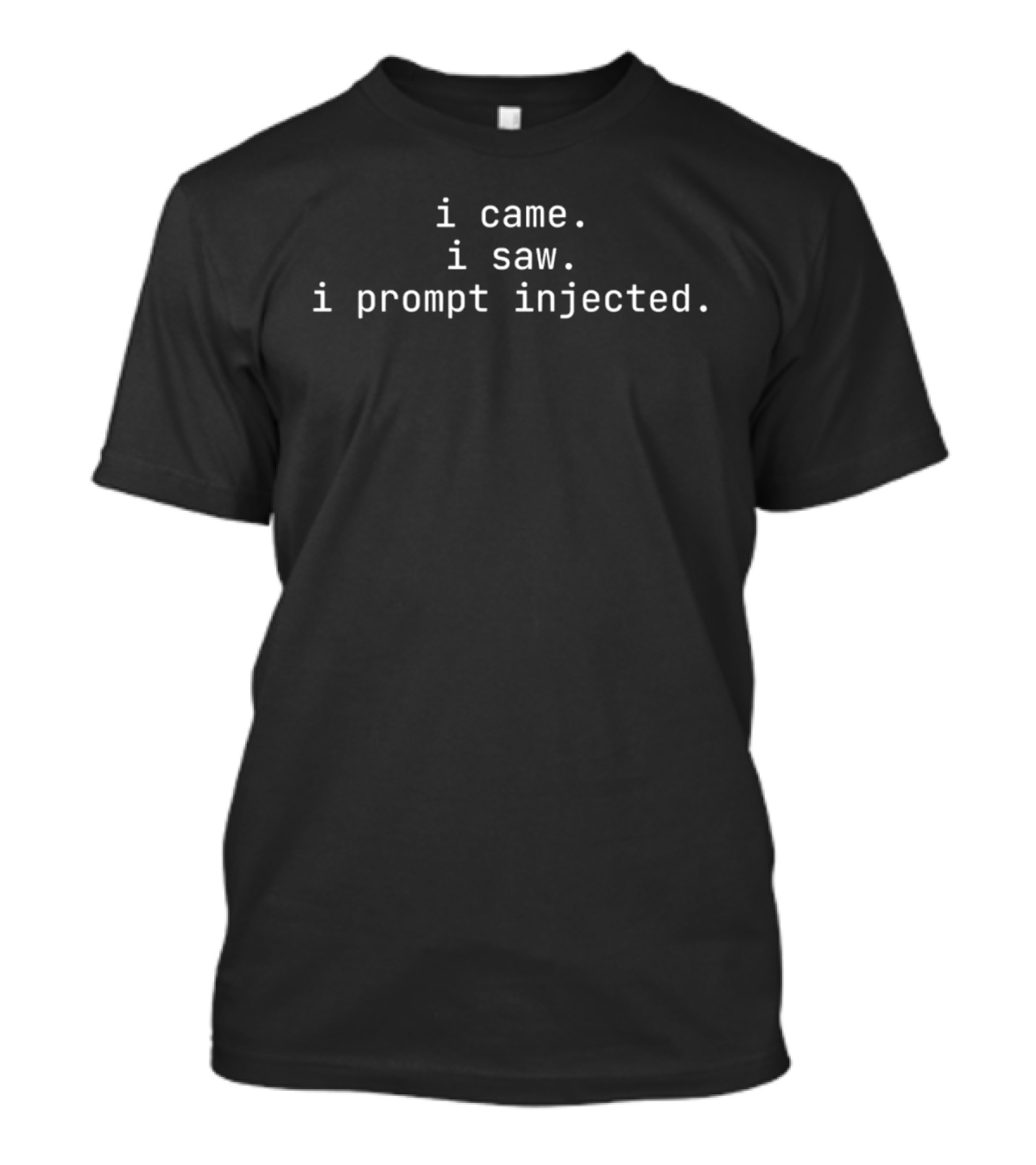 I Came I Saw I Prompt Injected T-Shirt