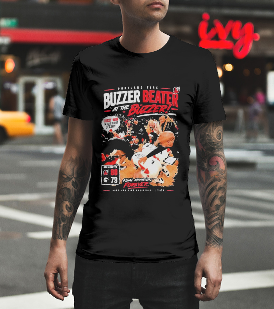 Portland Fire Buzzer Beater At The Buzzer First Win Final Moments Forever Basketball 2026 T-Shirt