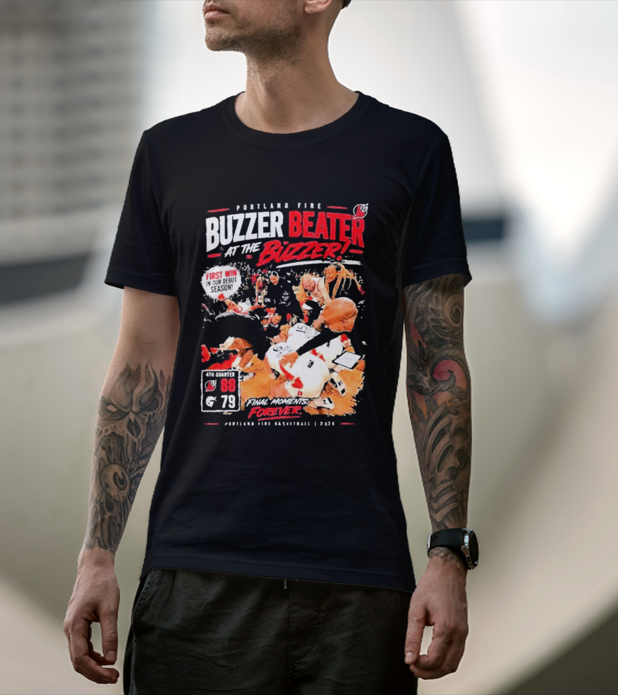 Portland Fire Buzzer Beater At The Buzzer First Win Final Moments Forever Basketball 2026 T-Shirt