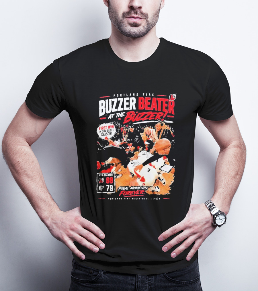 Portland Fire Buzzer Beater At The Buzzer First Win Final Moments Forever Basketball 2026 T-Shirt