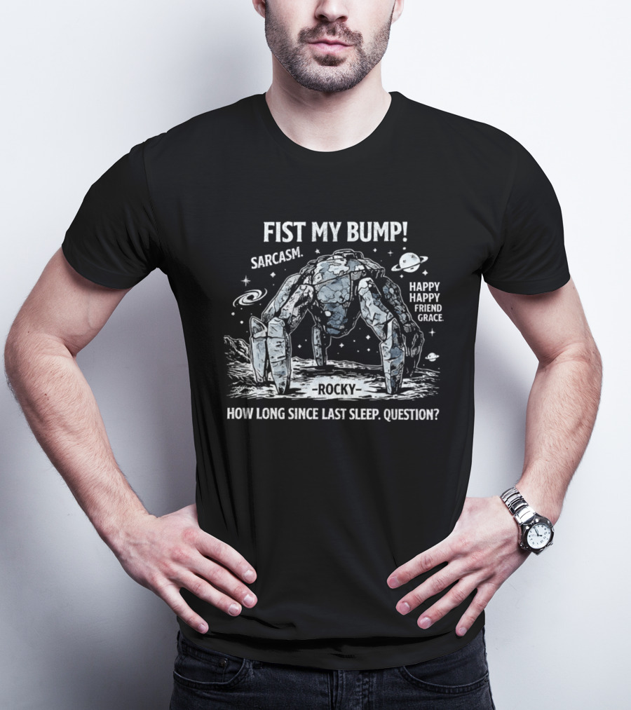 Fist My Bump Rocky Sarcasm How Long Since Last Sleep Question T-Shirt