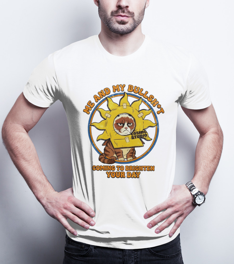 Me And My Bullsh*t Cosmic Studio Cat Coming To Brighten Your Day T-Shirt