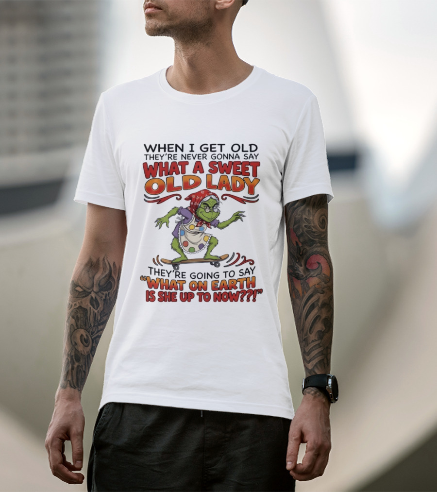 Grinch Grandma What A Sweet Old Lady What On Earth Is She Up To Now T-Shirt